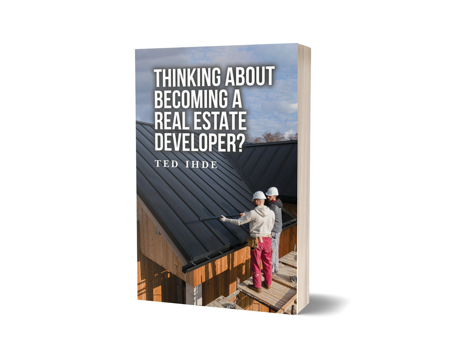 Thinking About Becoming a Real Estate Developer? – a book by Ted Ihde